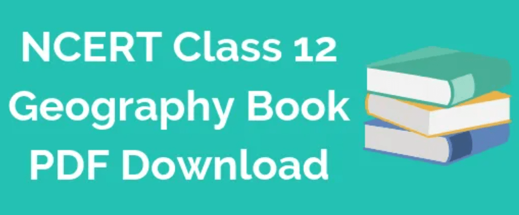 NCERT Book for Class 12 Geography Free PDF Download